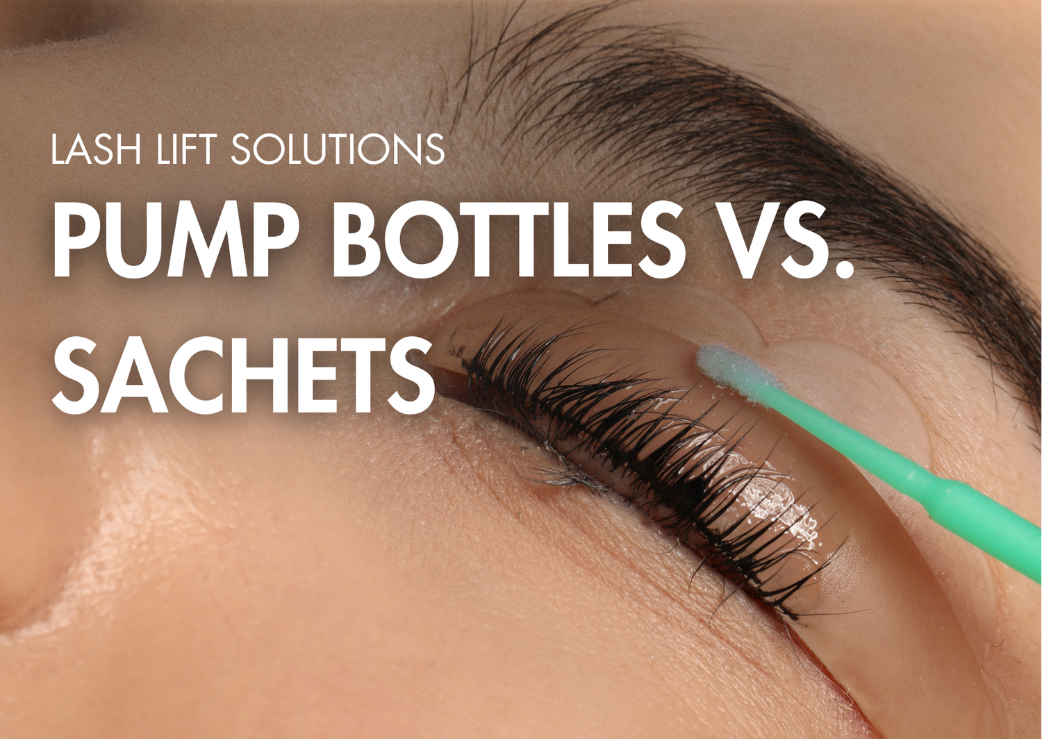 Lash Lift Solutions: Airless Pump Bottles vs. Sachets - Understanding